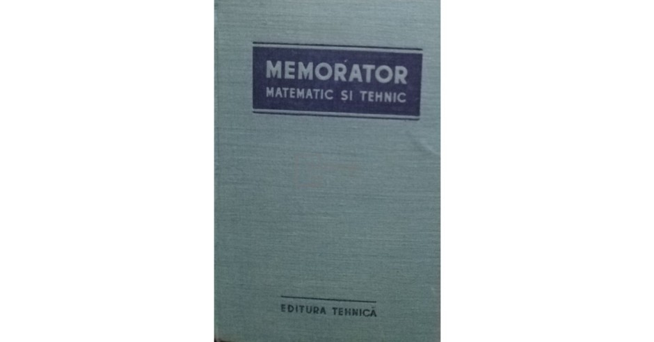 Mihailescu Nicolae - Memorator matematic si tehnic (editia 1955 ...