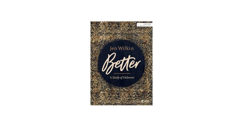 Better - Bible Study Book: A Study of Hebrews - Jen Wilkin | arhiva ...