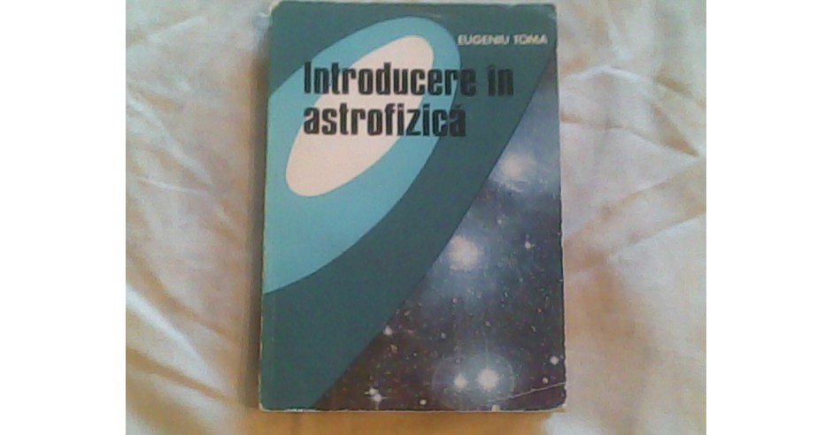 Introducere in astrofizica-structura si evolutia stelelor-Eugeniu Toma ...