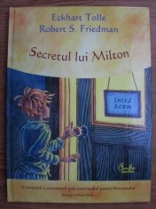 Eckhart Tolle, Robert S. Friedman - Secretul lui Milton. O aventura a ...
