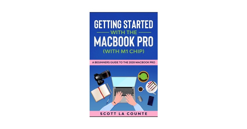 Getting Started With the MacBook Pro (With M1 Chip): A Beginners Guide ...