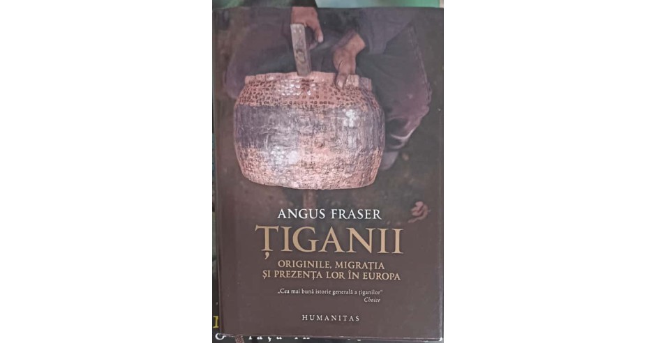 TIGANII. ORIGINILE, MIGRATIA SI PREZENTA LOR IN EUROPA-ANGUS FRASER ...