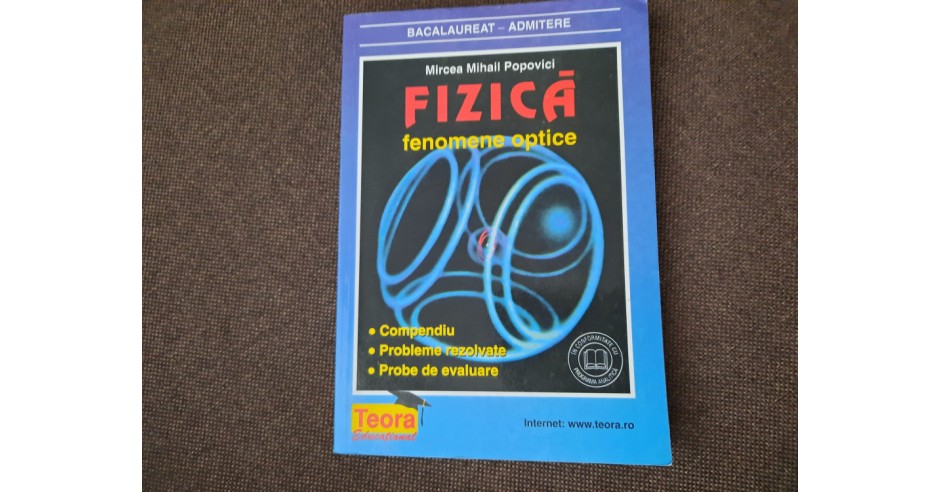 FIZICA - FENOMENE OPTICE - MIRCEA MIHAIL POPOVICI , 1999 | arhiva Okazii.ro