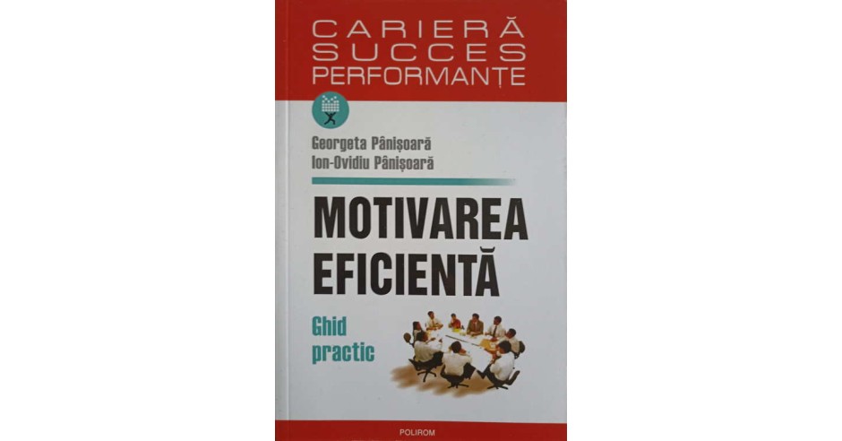 MOTIVAREA EFICIENTA. GHID PRACTIC-GEORGETA PANISOARA, ION-OVIDIU ...
