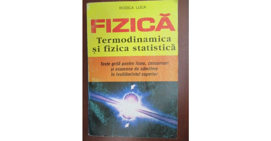 Fizica- Termodinamica si fizica statica Rodica Luca | Okazii.ro