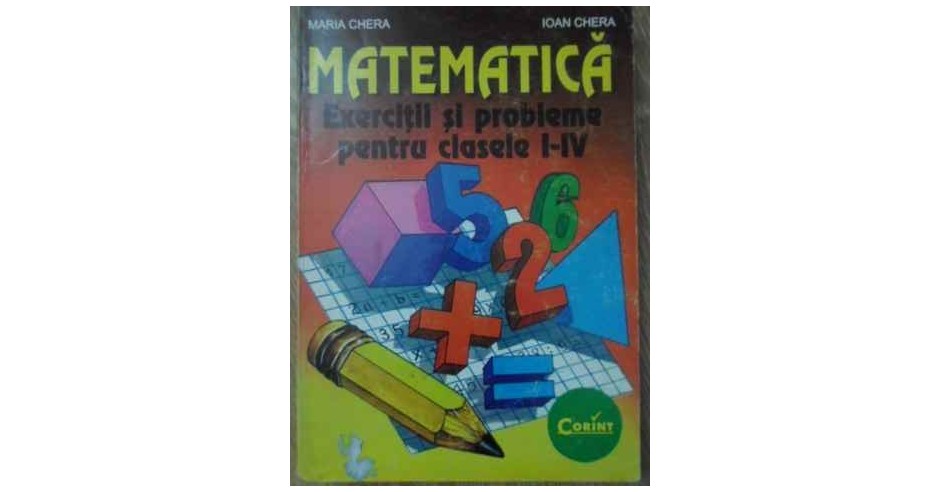 MATEMATICA EXERCITII SI PROBLEME PENTRU CLASELE I-IV-MARIA CHERA, IOAN ...