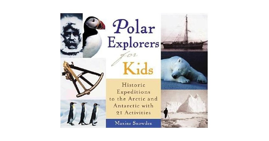 Polar Explorers for Kids: Historic Expeditions to the Arctic and ...