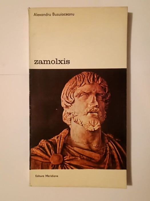 Alexandru Busuioceanu - Zamolxis sau mitul dacic în istoria și ...