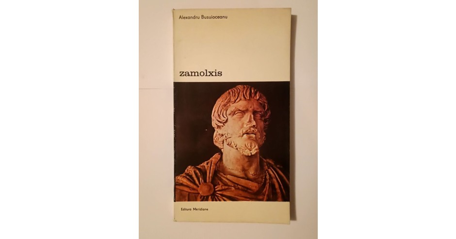 Alexandru Busuioceanu - Zamolxis sau mitul dacic în istoria și ...