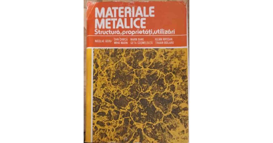 MATERIALE METALICE. STRUCTURA, PROPRIETATI, UTILIZARI-N. GERU, D ...