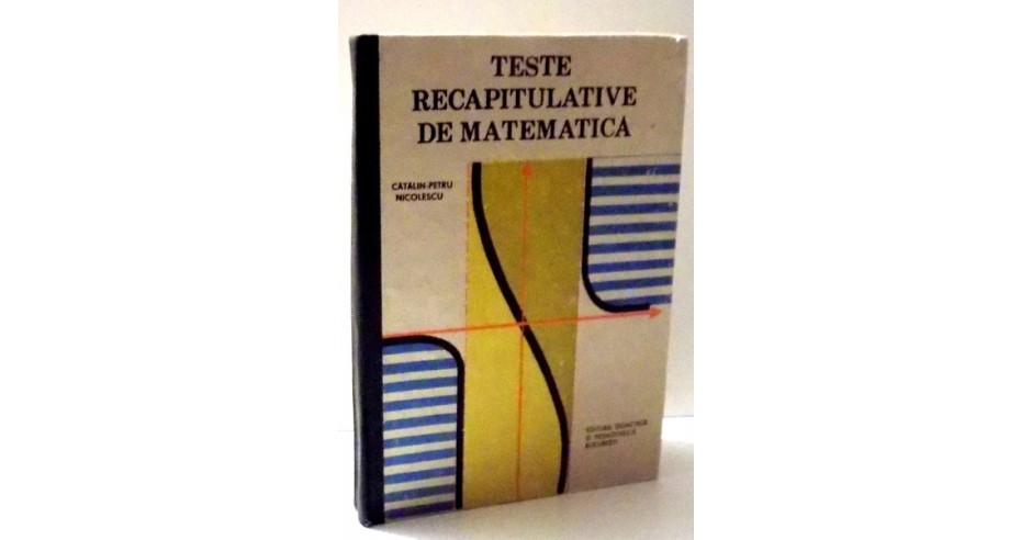 TESTE RECAPITULATIVE DE MATEMATICA de CALIN-PETRU NICOLESCU , 1989 ...