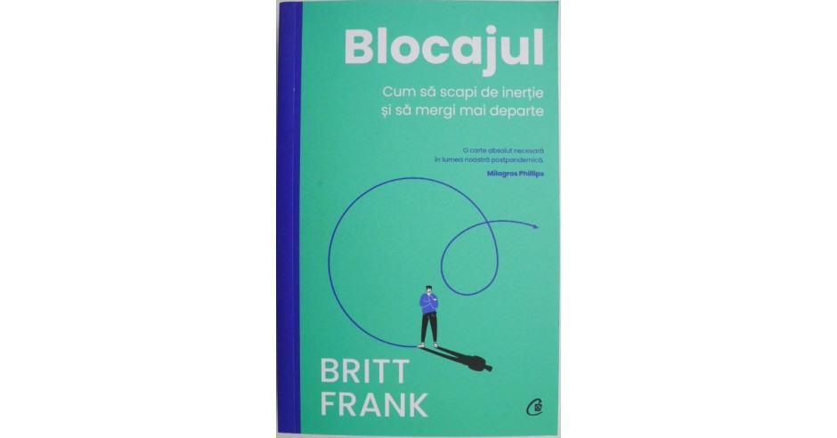 Blocajul. Cum sa scapi de inertie si sa mergi mai departe – Britt Frank | Okazii.ro