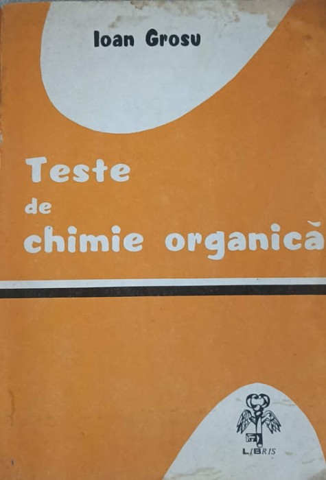 TESTE DE CHIMIE ORGANICA-IOAN GROSU | Okazii.ro