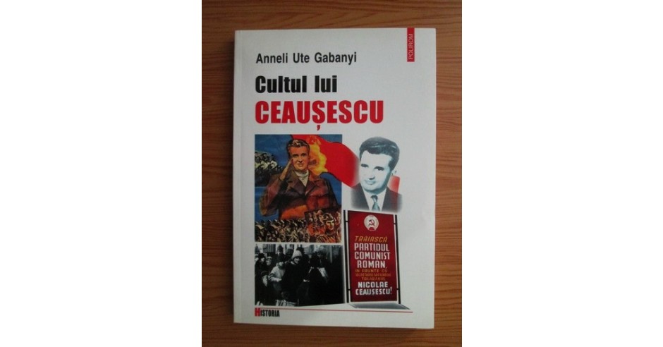 Cultul lui Ceausescu Anneli Ute Gabanyi | arhiva Okazii.ro