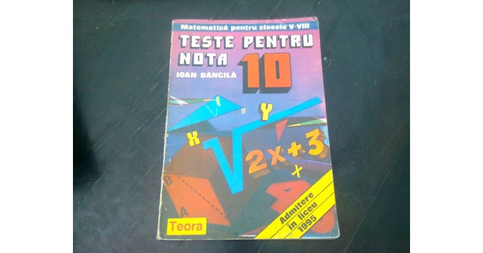 MATEMATICA PENTRU CLASELE V-VIII. TESTE PENTRU NOTA 10 - IOAN DANCILA ...