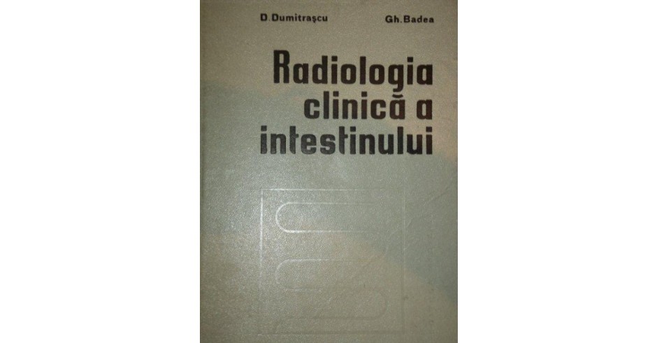 RADIOLOGIA CLINICA A INTESTINULUI- D. DUMITRASCU SI GH. BADEA, 1977 ...