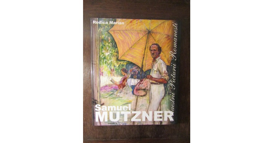 SAMUEL MUTZNER (1884 - 1959) de RODICA MARIAN, 2005 | arhiva Okazii.ro