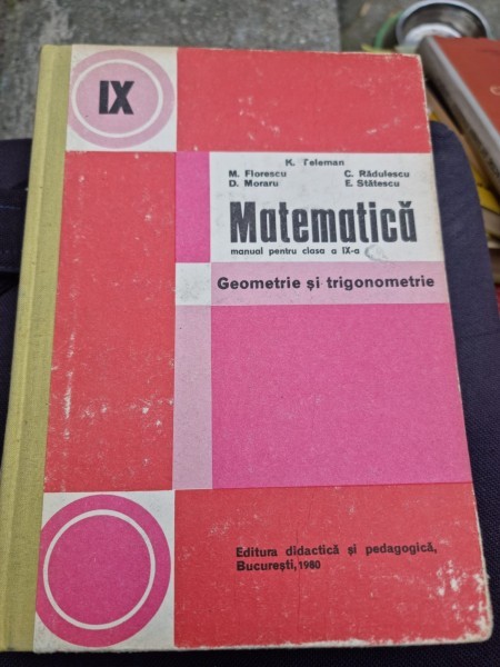 K. Teleman ... E. Statescu - Matematica, Geometrie si Trigonometrie ...