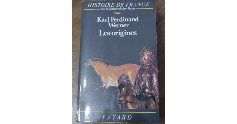 Histoire de France: Les origines - Karl Ferdinand Werner, Fayard 1984 ...