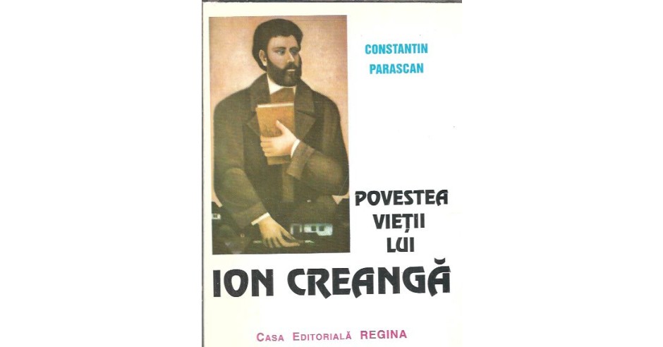 Povestea vietii lui Ion Creanga - Constantin Parascan | arhiva Okazii.ro