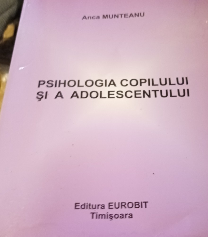PSIHOLOGIA COPILULUI SI A ADOLESCENTULUI ANCA MUNTEANU | arhiva Okazii.ro