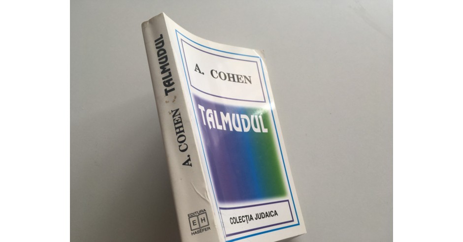 Talmudul- A. Cohen. Traducere din franceza.Editura Hasefer 1999 Colec ...