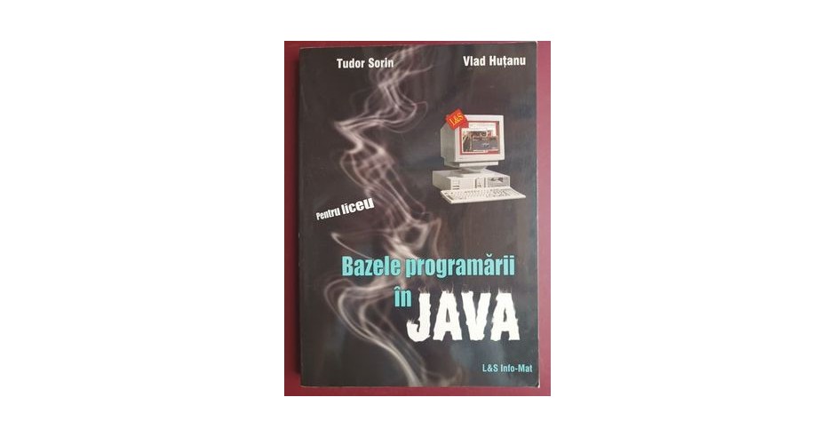 Bazele programarii in Java- Tudor Sorin, Vlad Hutanu | arhiva Okazii.ro
