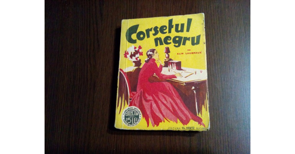 CORSETUL NEGRU - Alin Laubraux - Colectia celor 15 lei, 1932, 255 p ...