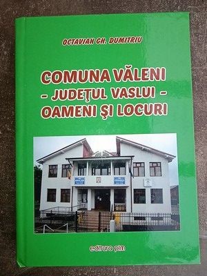 Comuna Valeni Judetul Vaslui Oameni si locuri- Octavian Gh. Dumitriu ...