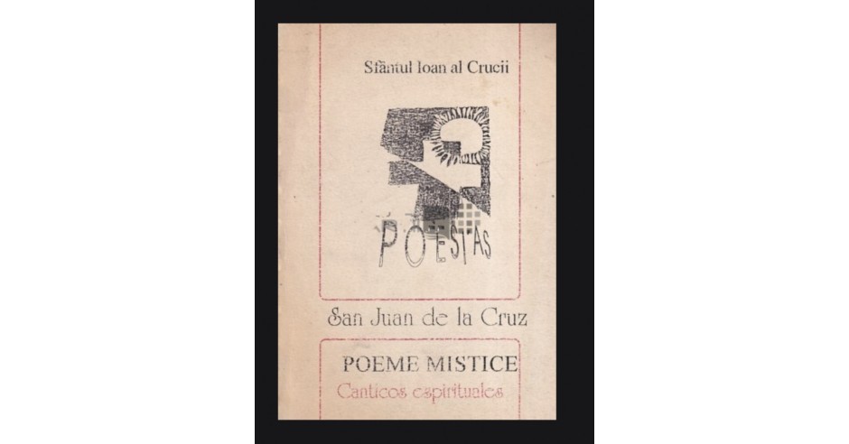 Poeme mistice/ Canticos espirituales Sfantul Ioan al Crucii ed ...