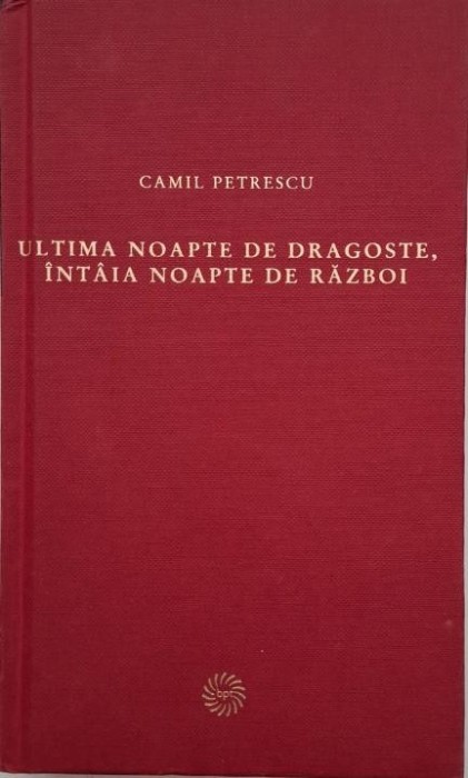 Ultima noapte de dragoste, intaia noapte de razboi - Camil Petrescu ...