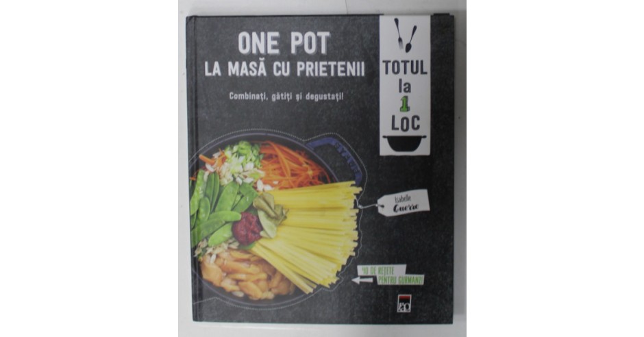 ONE POT , LA MASA CU PRIETENII , COMBINATI , GATITI SI DEGUSTATI ! de ...