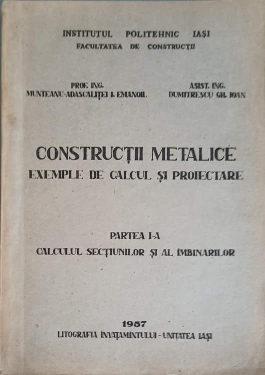 CONSTRUCTII METALICE. EXEMPLE DE CALCUL SI PROIECTARE. PARTEA 1: CALCULUL SECTIUNILOR SI AL ...