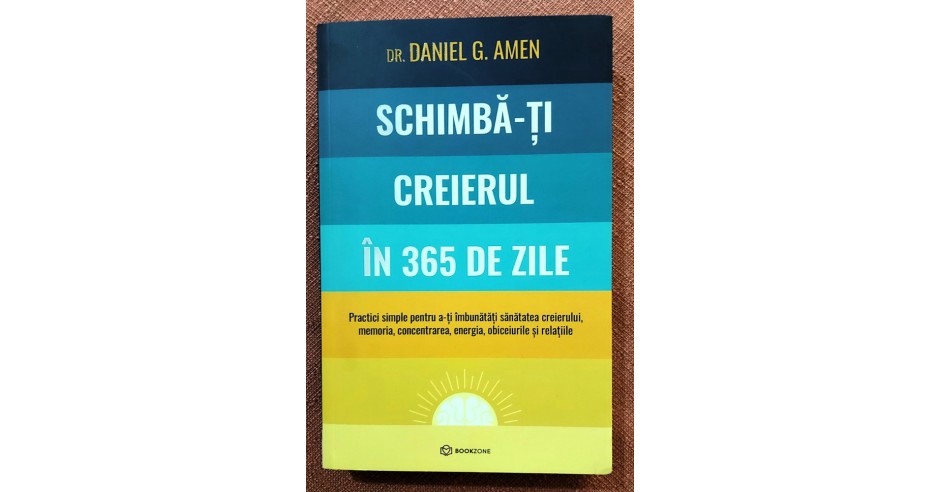 Schimba-ti creierul in 365 de zile. Editura Bookzone, 2024 - Dr. Daniel ...