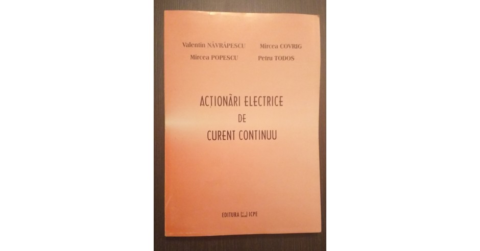 ACTIONARI ELECTRICE DE CURENT CONTINUU - VALENTIN NAVRAPESCU, MIRCEA ...