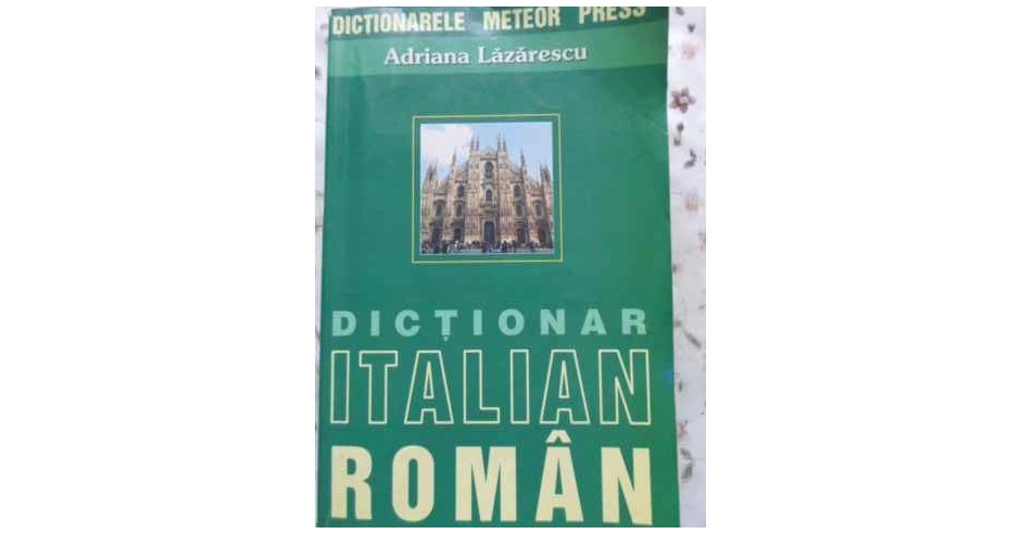 DICTIONAR ITALIAN-ROMAN-ADRIANA LAZARESCU | arhiva Okazii.ro