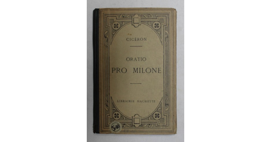 CICERON - ORATIO PRO MILONE , TEXTE LATIN , NOTE SI EXPLICATII IN LIMBA ...