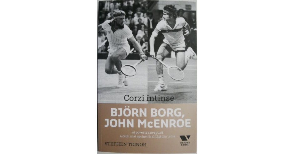 Corzi intinse. Bjorn Borg, John McEnroe si povestea nespusa a celei mai ...