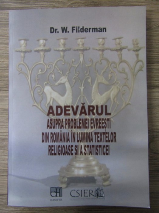 Wilhelm Filderman - Adevarul asupra problemei evreesti din Romania in ...