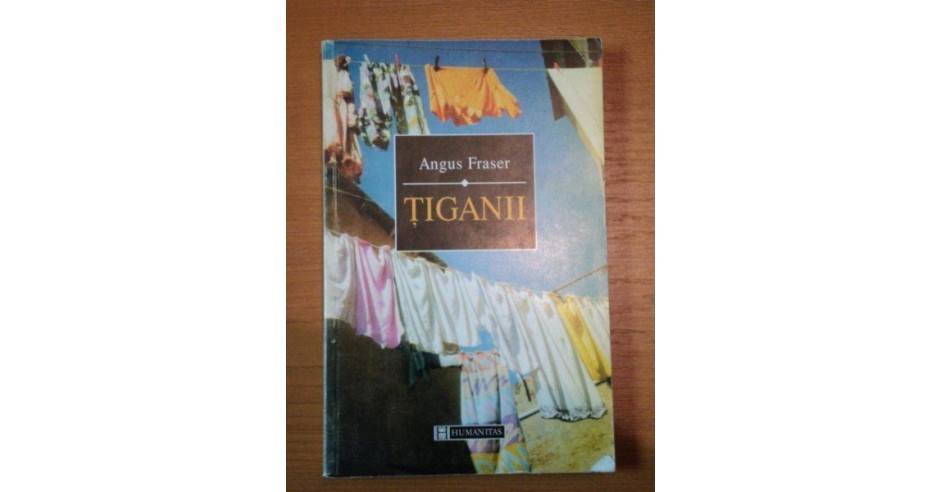 TIGANII. ORIGINILE, MIGRATIA SI PREZENTA LOR IN EUROPA - ANGUS FRASER ...