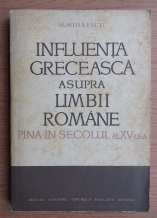 Influenta greceasca asupra limbii romane Pana in secolul al XV-lea / H ...