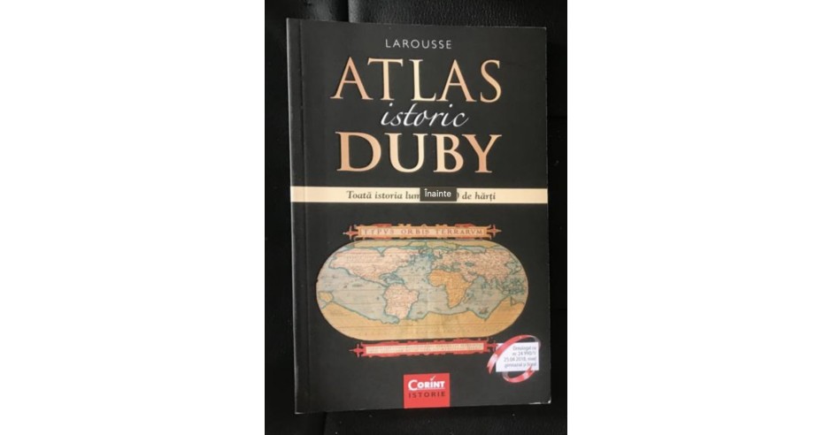 Georges Duby - Atlas istoric Larousse. Toata istoria lumii in 300 de ...