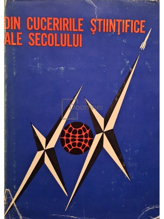 Emil Iordachescu (coord.) - Din cuceririle stiintifice ale secolului XX ...