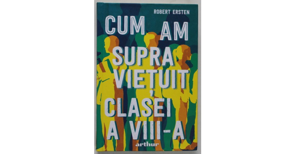 CUM AM SUPRAVIETUIT CLASEI A VIII -A de ROBERT ERSTEN , 2023 | arhiva ...