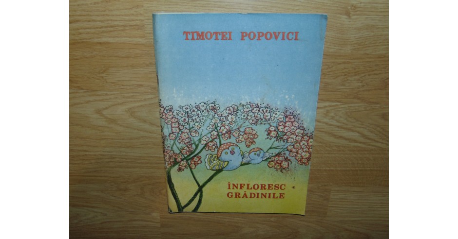 INFLORESC GRADINILE-TIMOTEI POPOVICI -CARTE ILUSTRATA DE CANTECE SI ...
