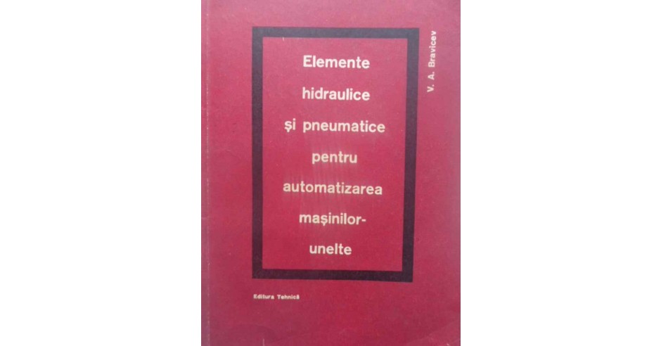 ELEMENTE HIDRAULICE SI PNEUMATICE PENTRU AUTOMATIZAREA MASINILOR-UNELTE ...