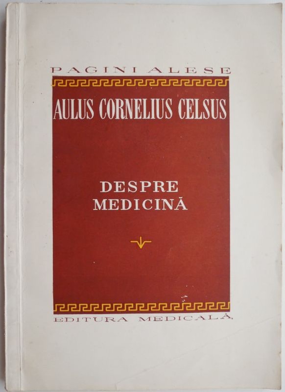 Despre medicina (texte alese) ? Aulus Cornelius Celsus | arhiva Okazii.ro