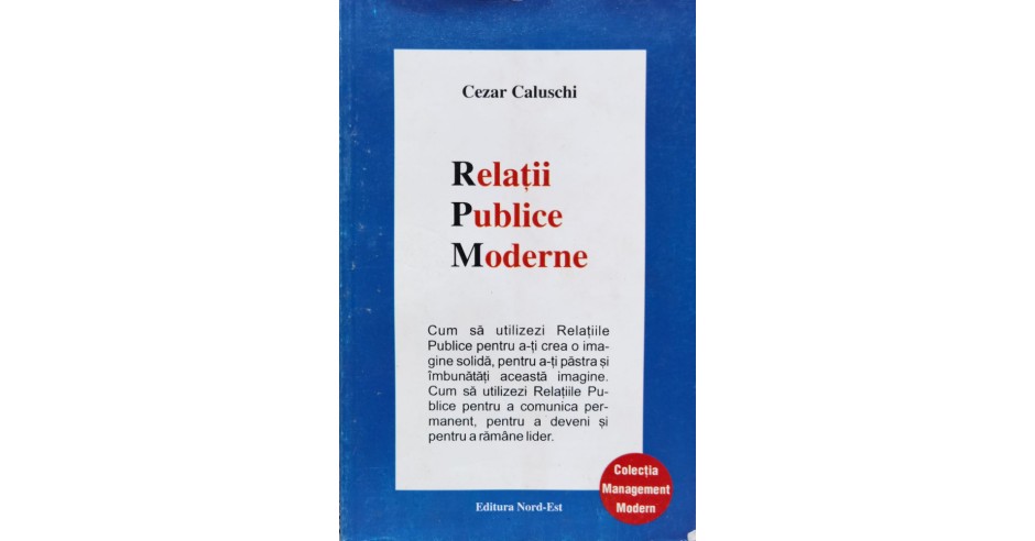 Relatii Publice Moderne - Cezar Caluschi, Editura Nord-Est, Romana ...