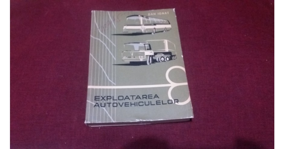 DAN IGNAT - EXPLOATAREA AUTOVEHICULELOR | Okazii.ro
