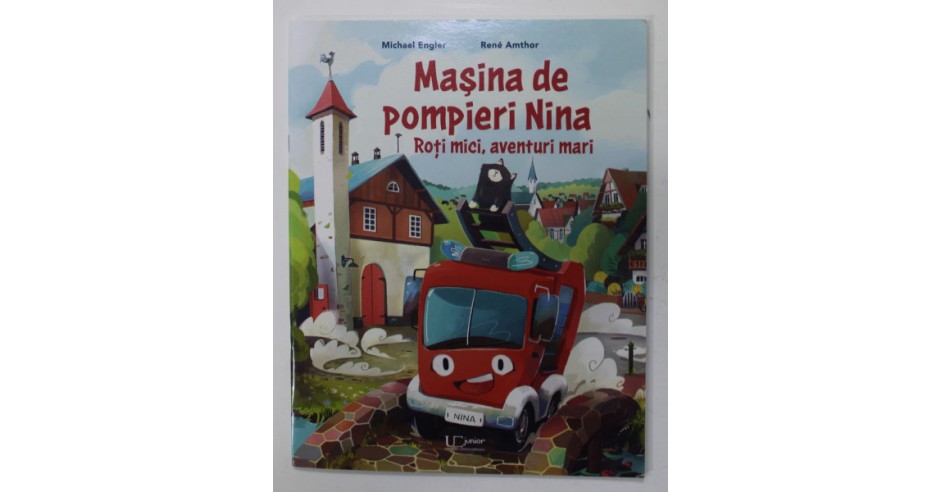 MASINA DE POMPIERI NINA , ROTI MICI , AVENTURI MARI de MICHAEL ENGLER ...